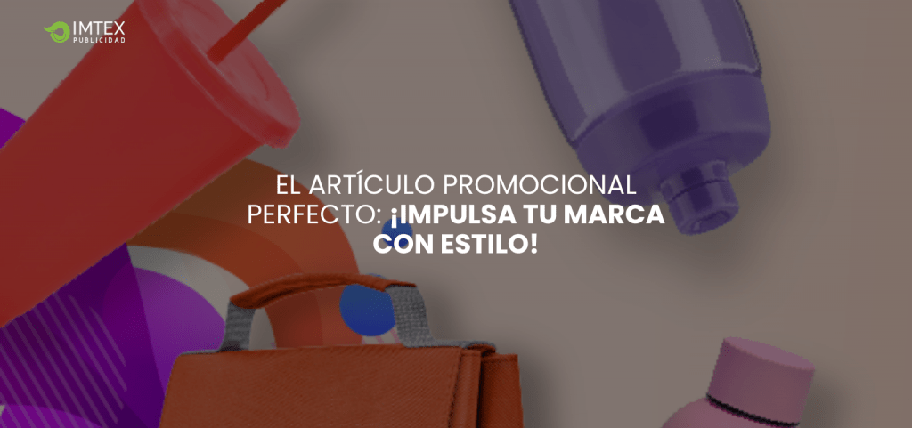La guía definitiva para elegir el artículo promocional perfecto | Imtex ...